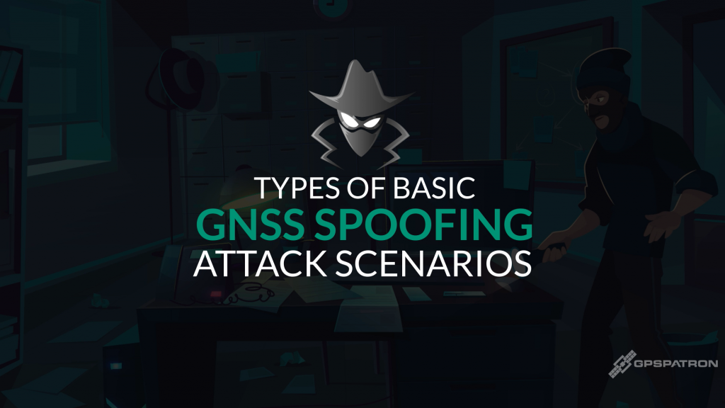 Types of GNSS Spoofing. Explainer Videos | GPSpatron.com